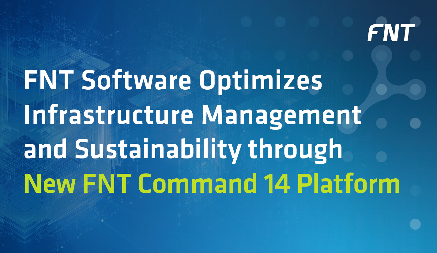 FNT Software lanza FNT Command 14, la actualización de su extensa plataforma que mejora la ...